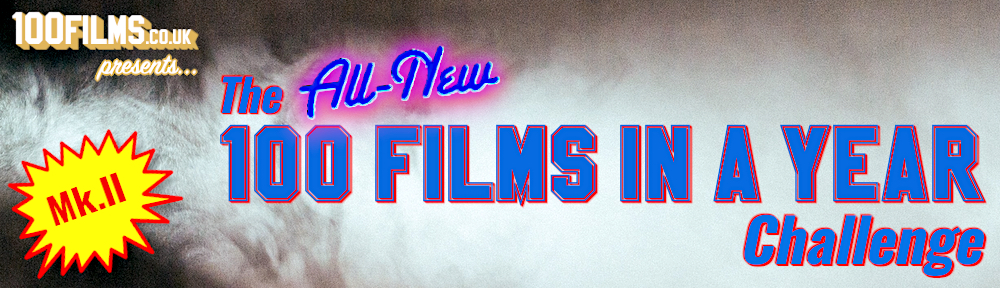 The All-New 100 Films in a Year Challenge, Mk.II | 100Films.co.uk